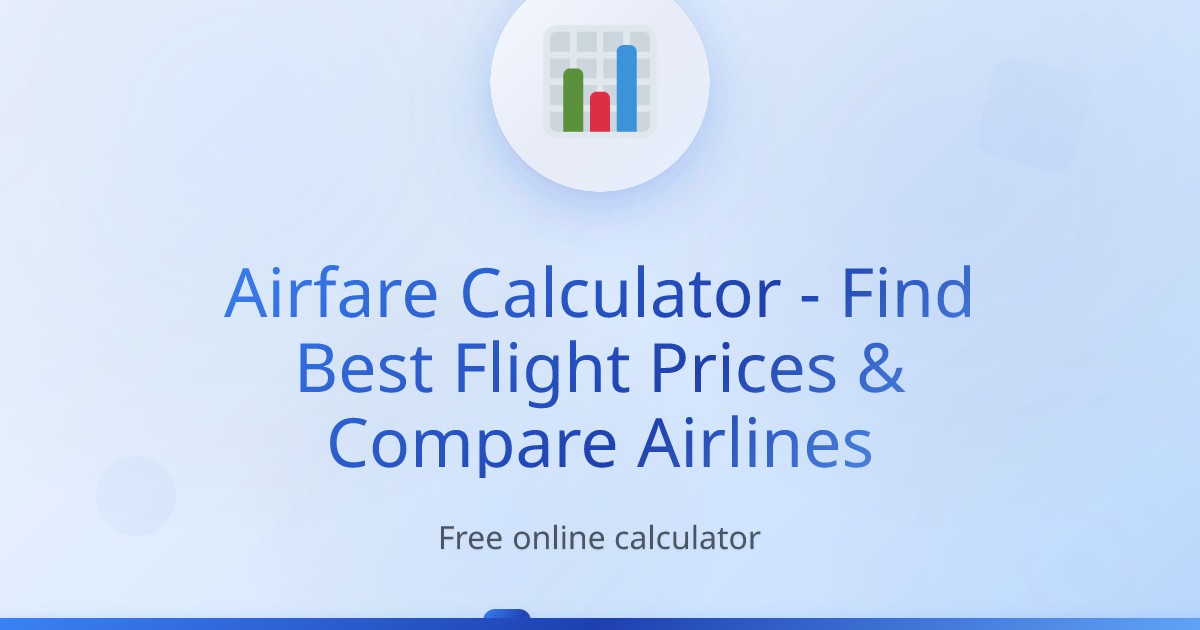 Free Airfare Calculator - Flight Price Comparison & Travel Cost Estimator