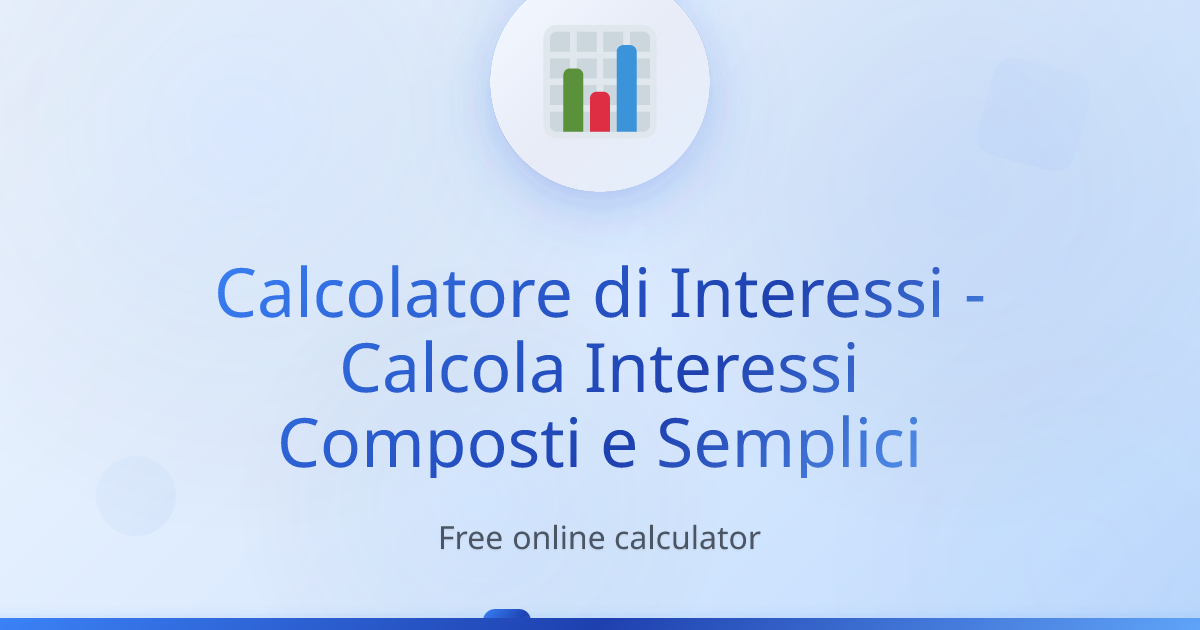 Calcolatore di Interessi Gratuito - Calcolatore di Interessi Composti e ...