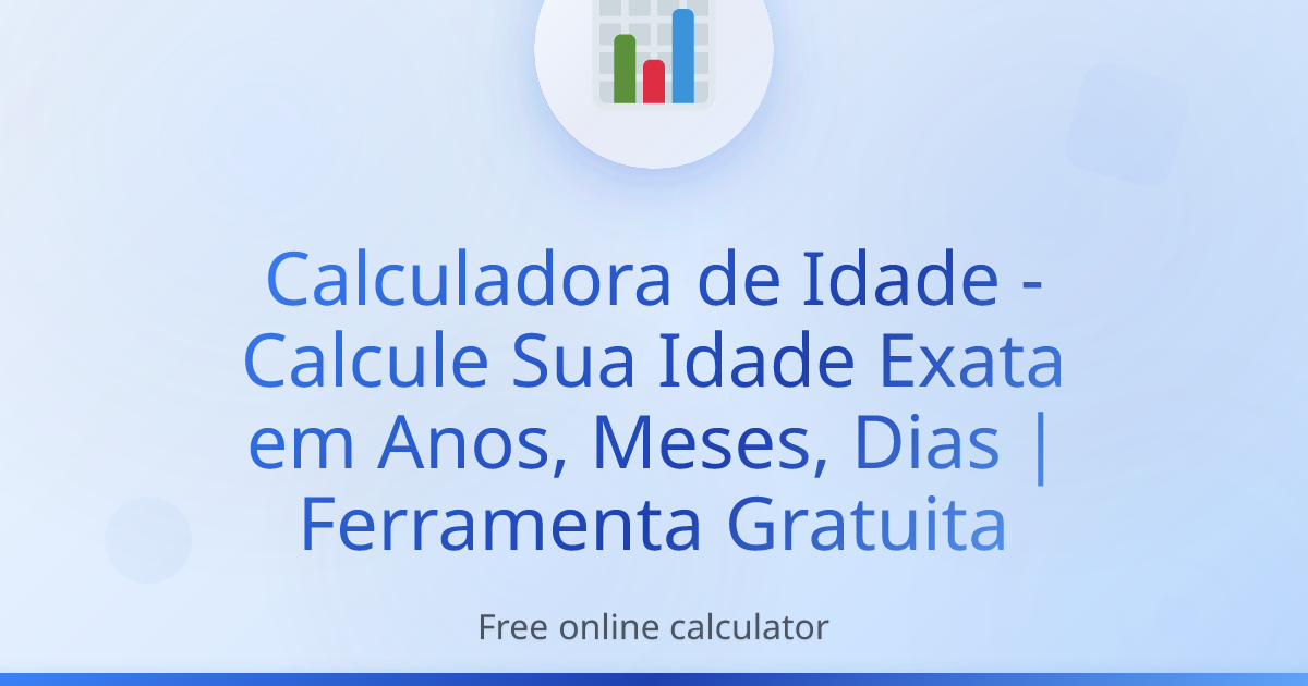 Calculadora de Idade Gratuita - Calcule Idade Exata em Anos, Meses, Dias
