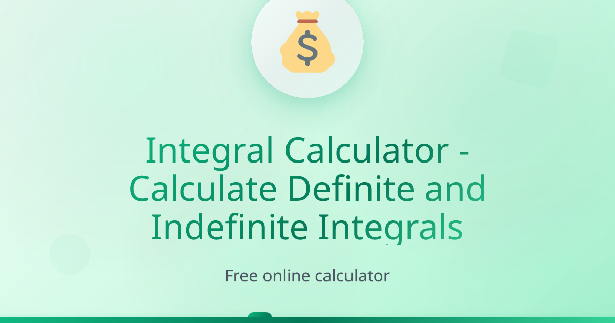 Integral Calculator - Calculate Definite & Indefinite Integrals Online
