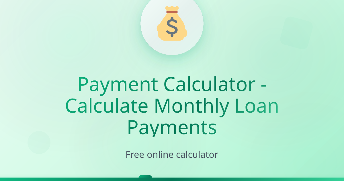 Free Payment Calculator - Monthly Loan Payment Tools