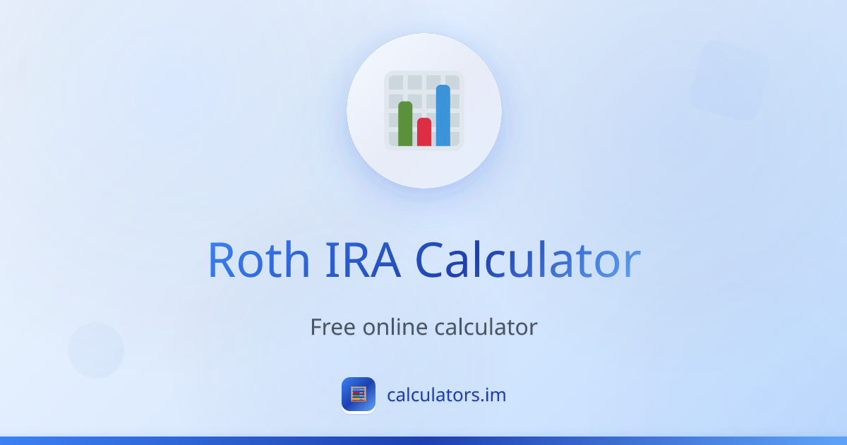 Roth IRA Calculator for Tax-Free Savings