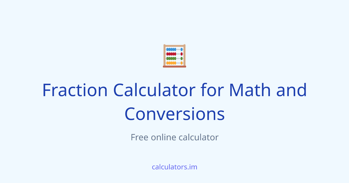 Fraction Calculator for Math and Conversions