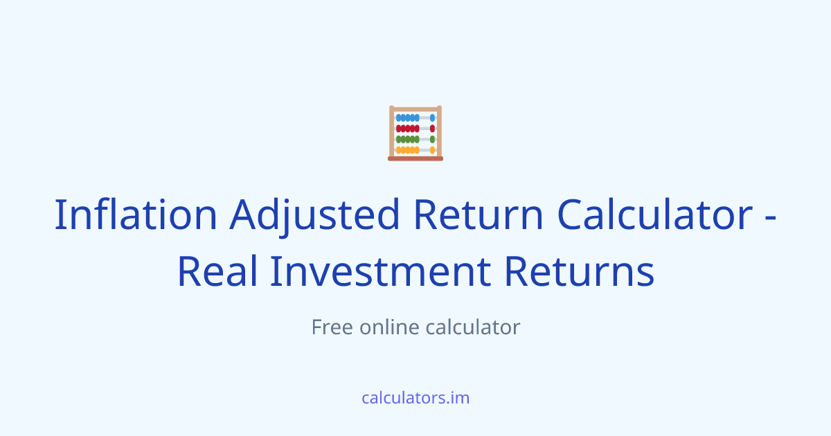 Inflation Adjusted Return Calculator - Real Investment Returns