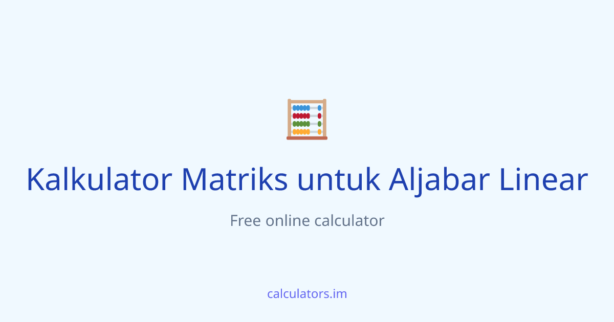 Kalkulator Matriks untuk Aljabar Linear