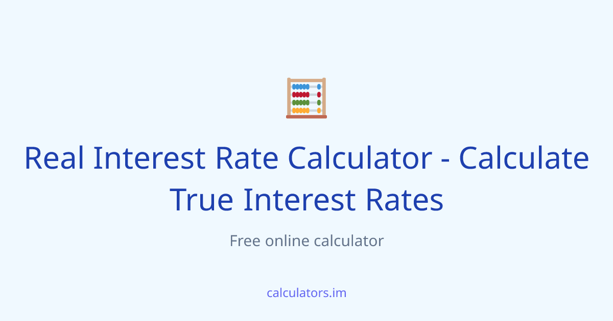 Real Interest Rate Calculator - Calculate True Interest Rates