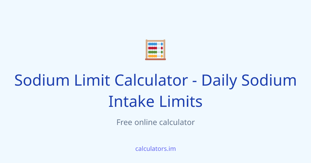 Sodium Limit Calculator - Daily Sodium Intake Limits